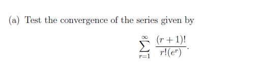 Solved (a) Test the convergence of the series given by (r + | Chegg.com
