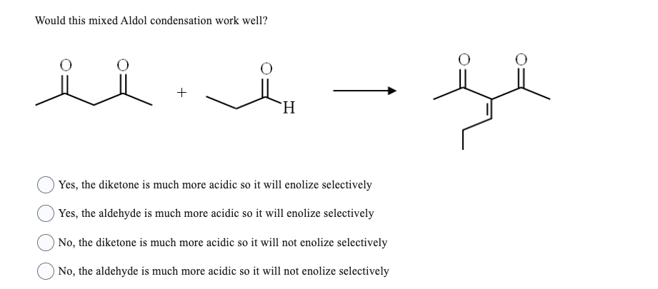 Solved Would this mixed Aldol condensation work well? Yes, | Chegg.com