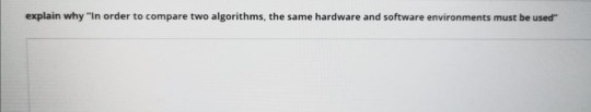 Solved explain why in order to compare two algorithms, the | Chegg.com
