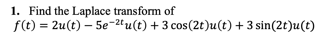 Solved 1. Find the Laplace transform of f(t) = 2u(t) – | Chegg.com