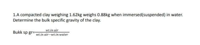Solved 1.A compacted clay weighing 1.62kg weighs 0.88kg when | Chegg.com