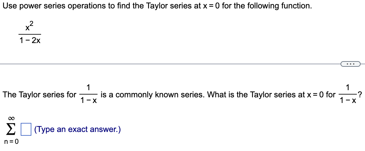 Solved Use power series operations to find the Taylor series | Chegg.com