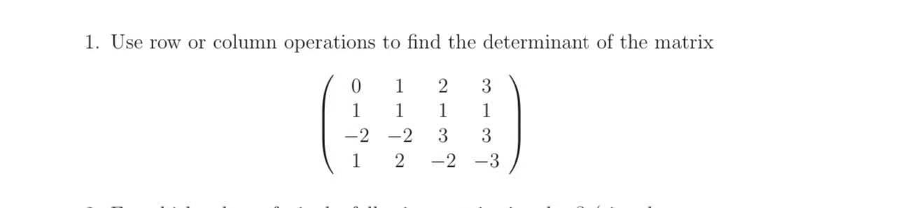 Solved 1. Use row or column operations to find the | Chegg.com