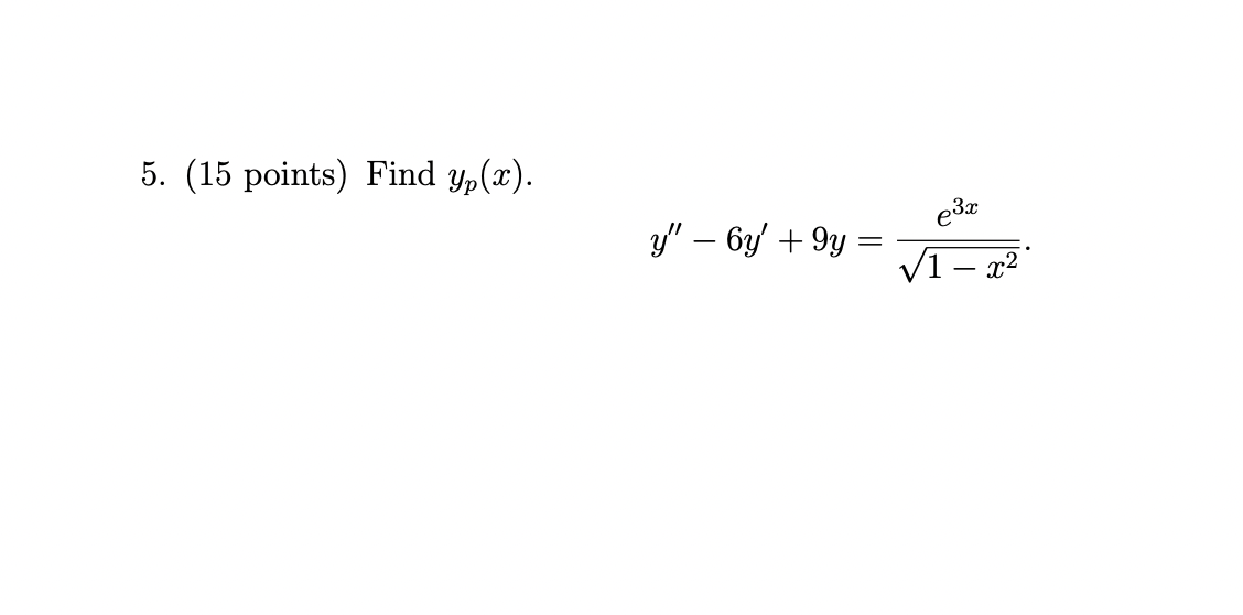 Solved 5. (15 points) Find yp(x). y′′−6y′+9y=1−x2e3x. | Chegg.com