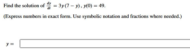 Solved Find the solution of = 3y (7 – y), y(0) = 49. | Chegg.com