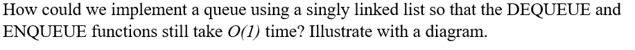 Solved How could we implement a queue using a singly linked | Chegg.com