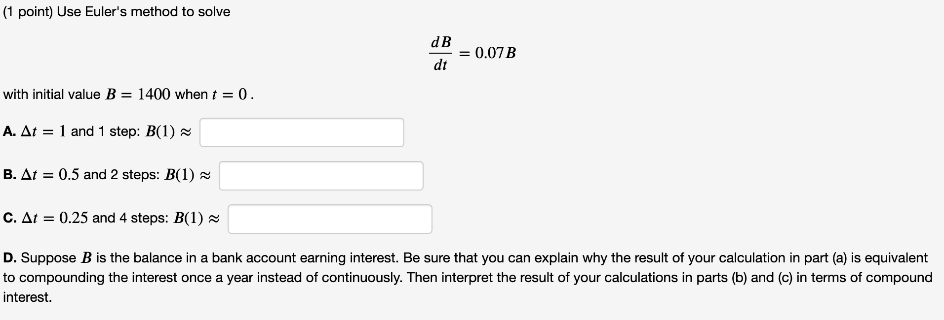 Solved (1 point) Use Euler's method to solve dtdB=0.07B with | Chegg.com