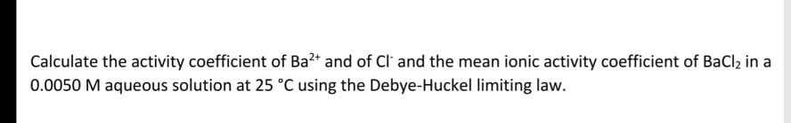 Solved Calculate the activity coefficient of Ba2+ and of Cl | Chegg.com
