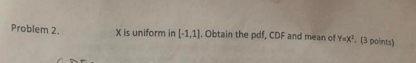 Solved X is uniform in [−1,1]. Obtain the pdf, CDF and mean | Chegg.com