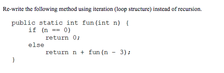 Solved Re-write the following method using iteration (loop | Chegg.com