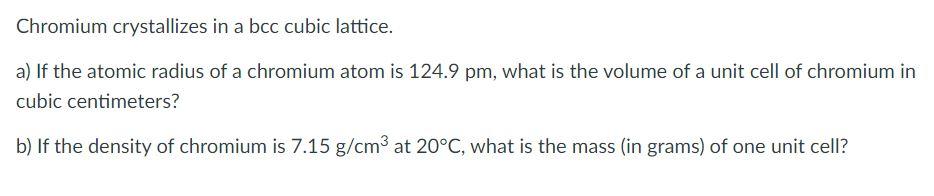 Solved Chromium crystallizes in a bcc cubic lattice. a) If | Chegg.com