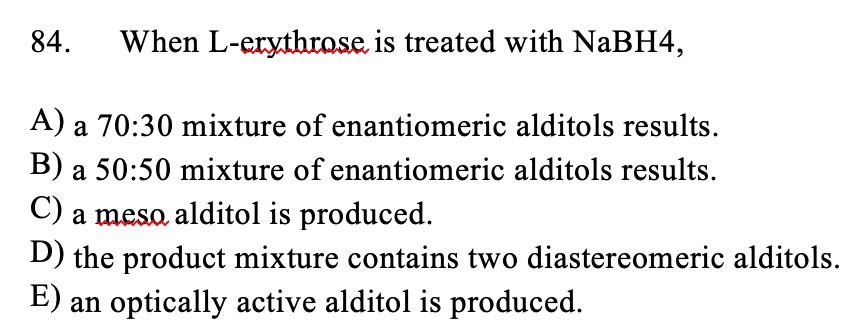 Solved 84. When L-erythrose is treated with NaBH4, A) a | Chegg.com