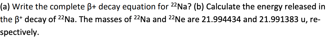 Solved (a) Write the complete B+ decay equation for 22 Na? | Chegg.com