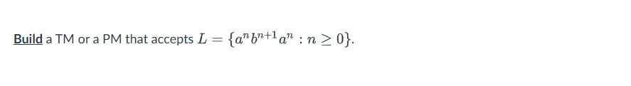 Solved by an EXPERT Build a TM or a PM ﻿that accepts L={anbn+1an:n≥0}. | Chegg.com