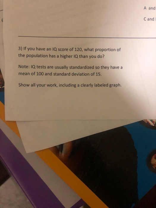 Solved A and C and 3) If you have an IQ score of 120, what | Chegg.com
