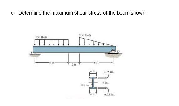 Solved 6. Determine the maximum shear stress of the beam | Chegg.com