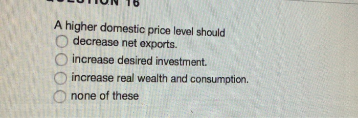 Solved A Higher Domestic Price Level Should Decrease Net 2239