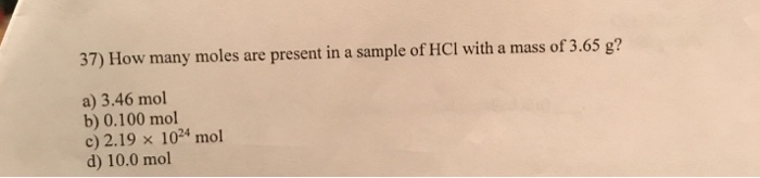 Solved 37) How many moles are present in a sample of HCl | Chegg.com