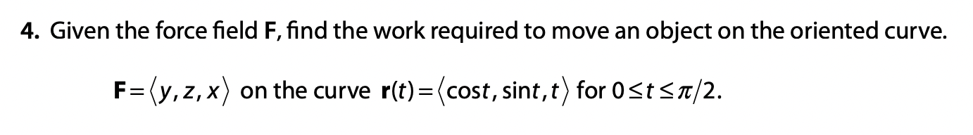 Solved 4. Given the force field F, find the work required to | Chegg.com