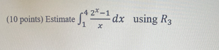 Solved (10 points) Estimate ∫14x2x−1dx using R3 | Chegg.com