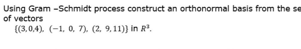 Solved Using Gram Schmidt process construct an orthonormal | Chegg.com