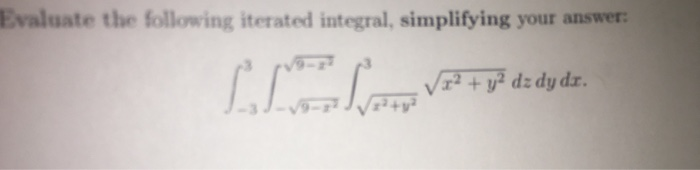 Solved Evaluate the following iterated integral, simplifying | Chegg.com