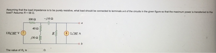 Solved Assuming that the load impedance is to be purely | Chegg.com