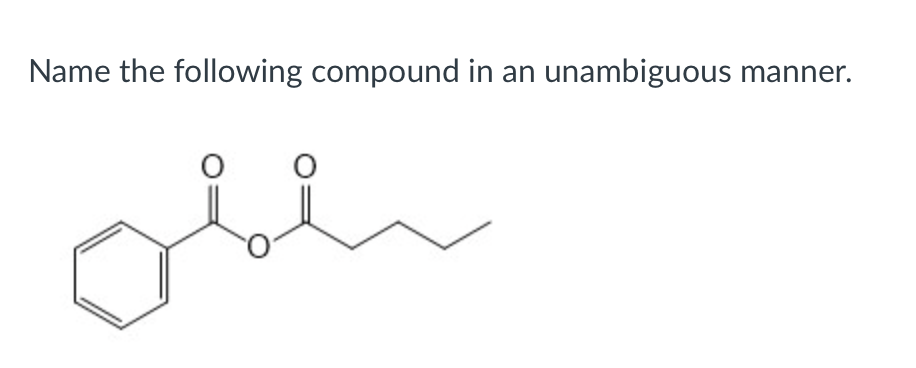 Solved Name the following compound in an unambiguous manner. | Chegg.com