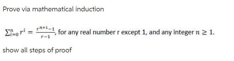 Solved Prove via mathematical induction ∑i=0nri=r−1rn+1−1, | Chegg.com