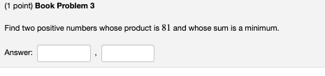 Solved (1 point) Book Problem 3 Find two positive numbers | Chegg.com