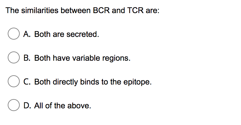 Solved The similarities between BCR and TCR are: A. Both are | Chegg.com