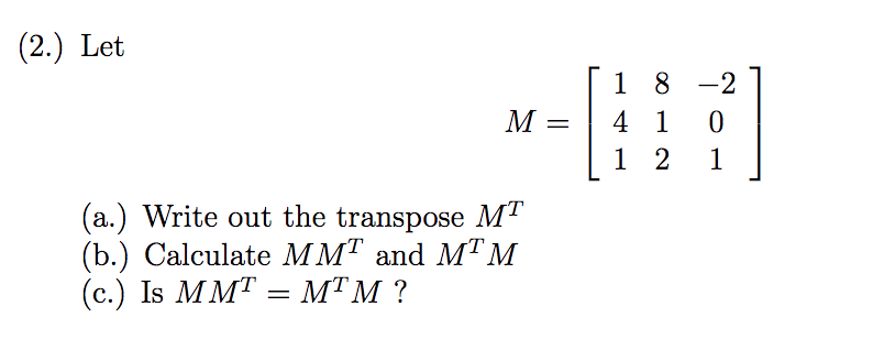 Solved (2.) Let 「18-2 M- 4 1 0 (a.) Write out the transpose | Chegg.com