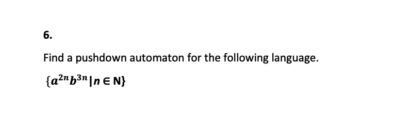 Solved 6. Find a pushdown automaton for the following | Chegg.com