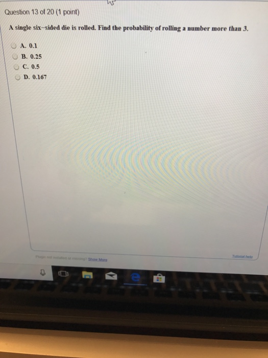 Solved Question 13 of 20 (1 point) A single six-sided die is | Chegg.com