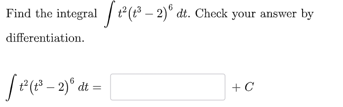 Solved Find the integral ∫﻿﻿t2(t3-2)6dt. ﻿Check your answer | Chegg.com