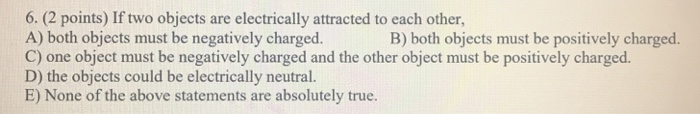 Solved 6. (2 points) If two objects are electrically | Chegg.com