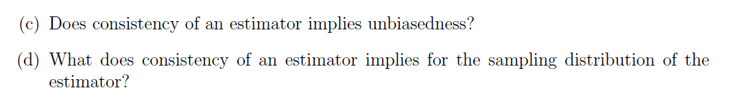 Solved (c) Does consistency of an estimator implies | Chegg.com