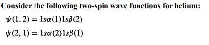 Solved Consider the following two-spin wave functions for | Chegg.com