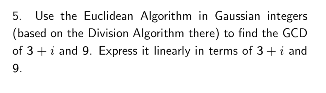Solved 5. Use the Euclidean Algorithm in Gaussian integers | Chegg.com