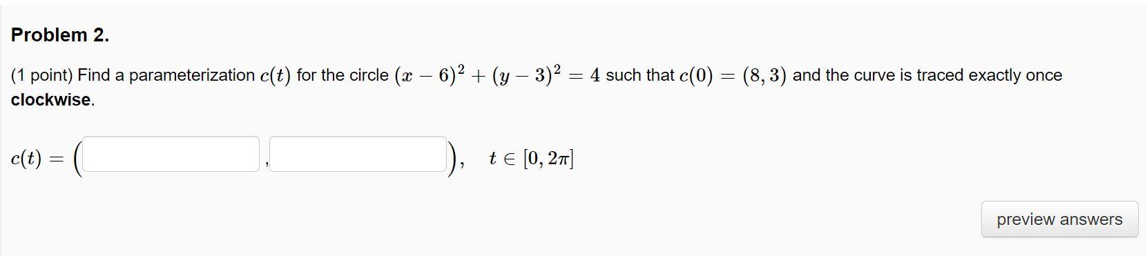 Solved Problem 2. (1 point) Find a parameterization c(t) for | Chegg.com