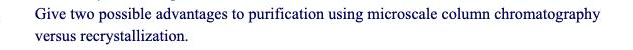 Solved Give two possible advantages to purification using | Chegg.com