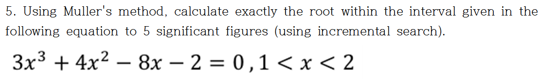 Solved 5. Using Muller's method, calculate exactly the root | Chegg.com