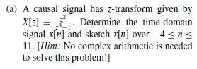 (a) A causal signal has z-transform given by X[z] = | Chegg.com