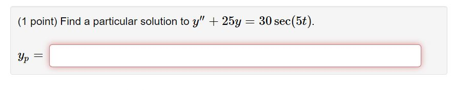 Solved (1 point) Find a particular solution to y" + 25y = 30 | Chegg.com