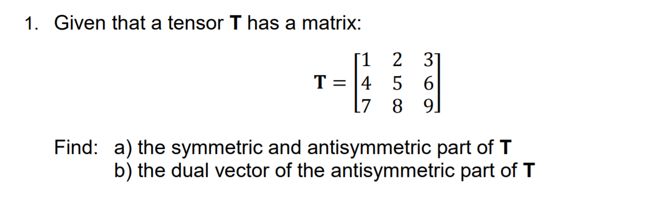 Solved 1. Given that a tensor T has a matrix: [1 T = 14 L7 2 | Chegg.com