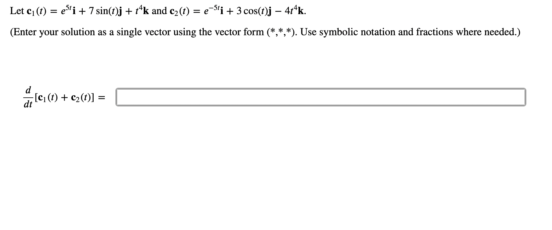 Solved Let c1(t)=e5ti+7sin(t)j+t4k and | Chegg.com