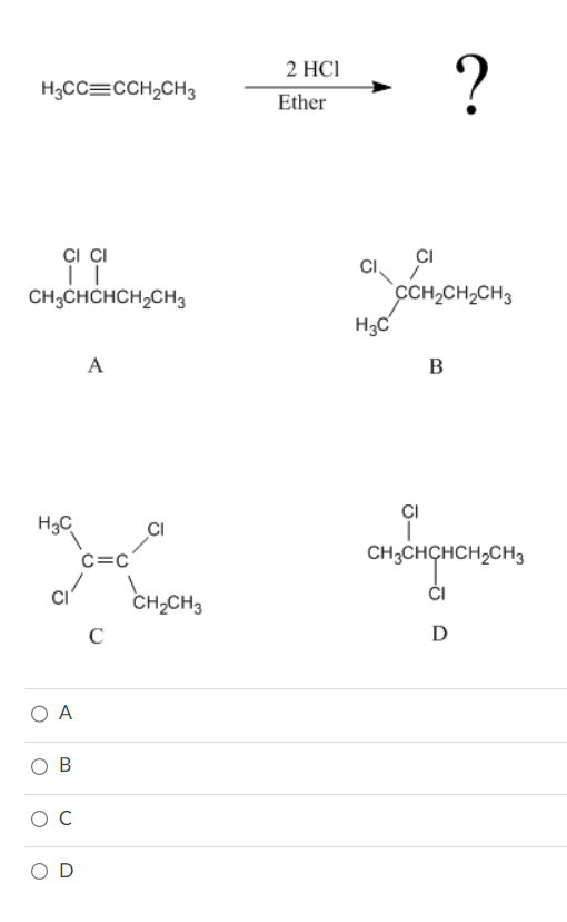 Solved H3CC-=CCH2CH3→?Ether2HCl ? ﻿AABCDABCD | Chegg.com