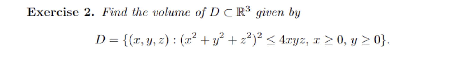 Solved Exercise 2. Find the volume of D⊂R3 given by | Chegg.com