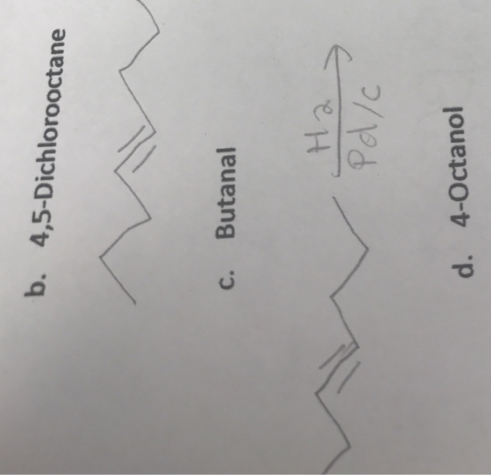 Solved b. 4,5-Dichlorooctane C. Butanal d. 4-octanol | Chegg.com