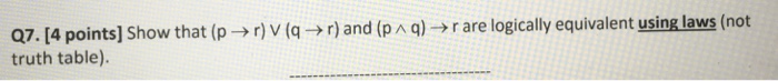 Solved Q7. [4 points] Show that (p → r) V (q → r) and (p ^ | Chegg.com